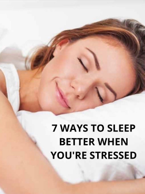 7 Ways To Sleep Better When You're Stressed - The Healthy Goddess